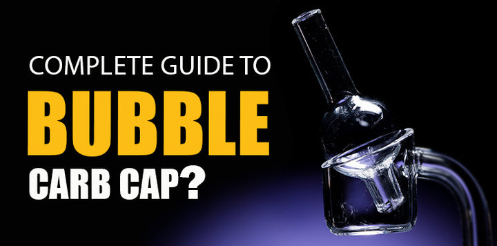 Bubble Carb Cap? Best Types Of Bubble Carb Cap – Honeybee Herb
